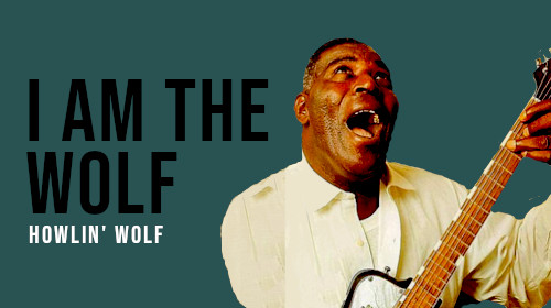 I Am the Wolf (Howlin' Wolf)