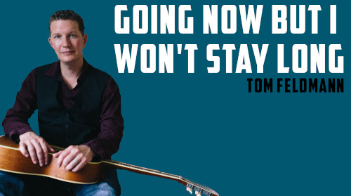 Going Now But I Won't Stay Long (Tom Feldmann)