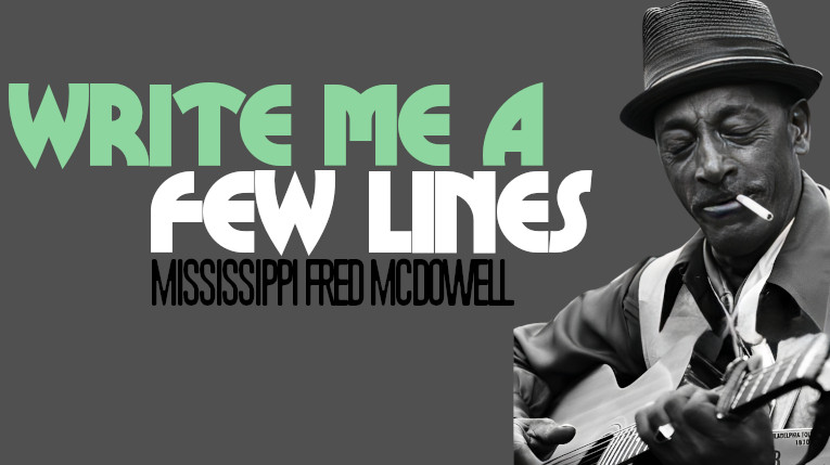 Write Me A Few Lines (Mississippi Fred McDowell)