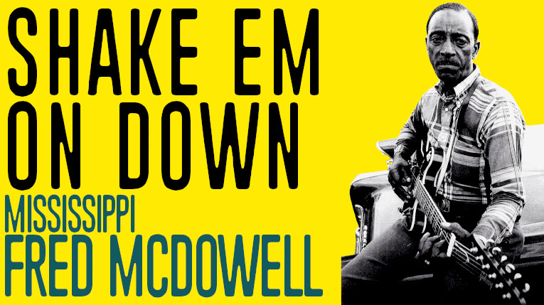 Shake Em On Down (Mississippi Fred McDowell)
