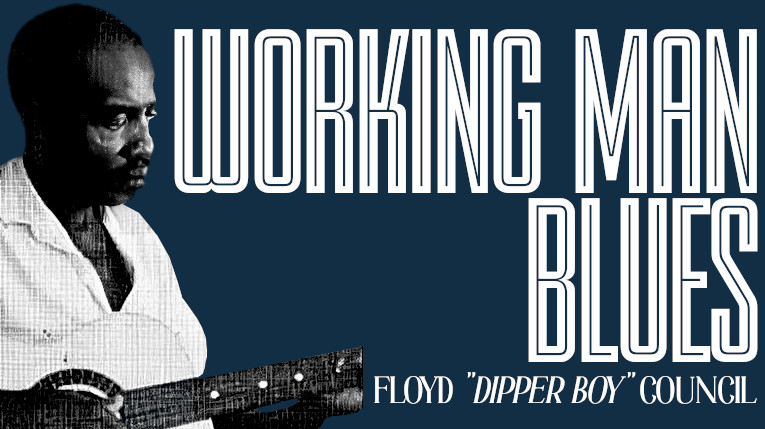 Working Man Blues (Floyd "Dipper Boy" Council) - PlayCountryBlues.com